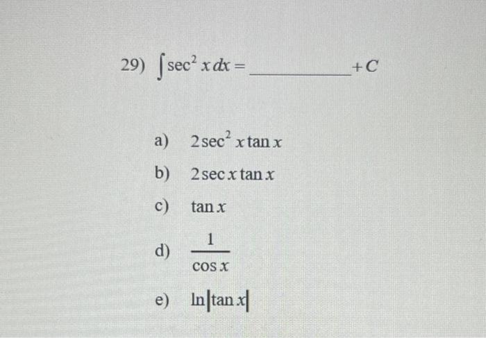 Solved 29) (sec? x dx = +C a) 2 sec? x tanx b) 2 sec xtan x | Chegg.com