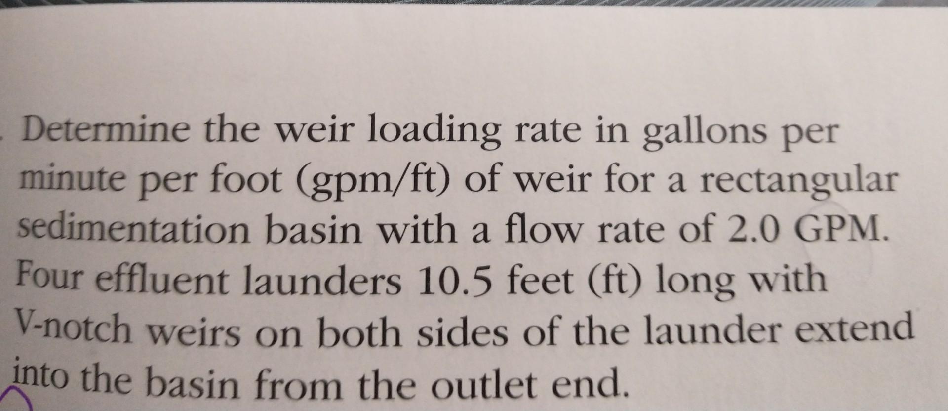 Solved Determine the weir loading rate in gallons per minute | Chegg.com