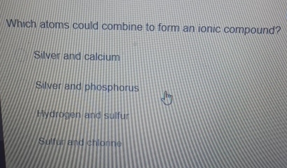 Solved Which atoms could combine to form an ionic | Chegg.com