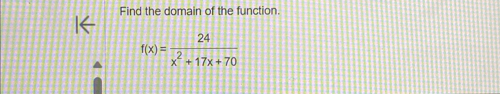 Solved Find the domain of the function.f(x)=24x2+17x+70 | Chegg.com