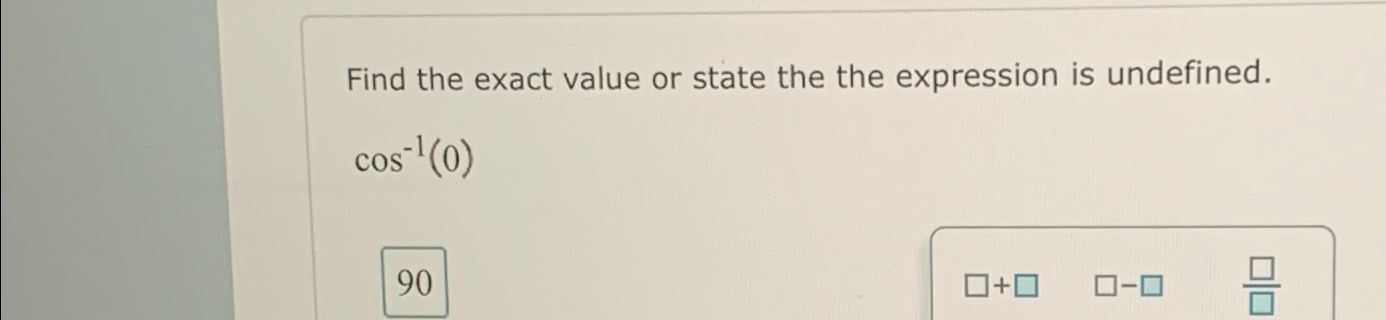 Solved Find the exact value or state the the expression is | Chegg.com