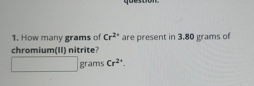 Solved How many grams of Cr2+ ﻿are present in 3.80 ﻿grams of | Chegg.com