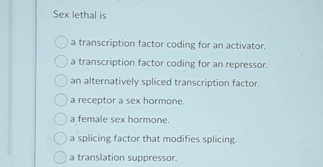 Solved Sex Lethal Is A Transcription Factor Coding For An 5080