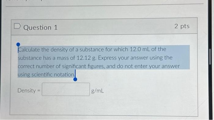 Solved Question 1 Calculate the density of a substance for | Chegg.com