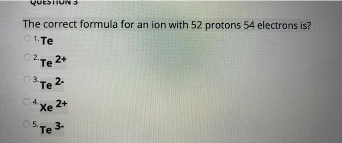 Solved QUESTIONS The correct formula for an ion with 52 | Chegg.com