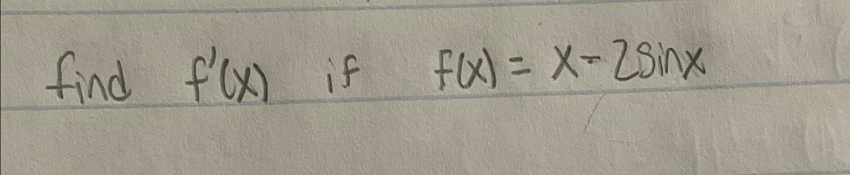 Solved find f'(x) ﻿if f(x)=x-2sinx | Chegg.com