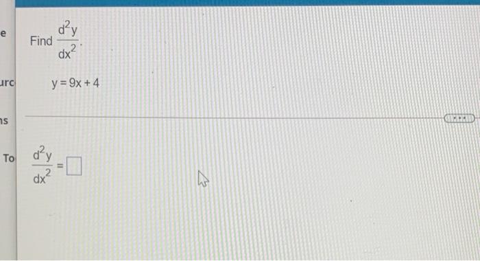 Solved е dy Find dx? urc y = 9x +4 ns To d²y dx² 23 | Chegg.com
