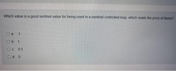 Solved Which value is a good sentinel value for being used | Chegg.com