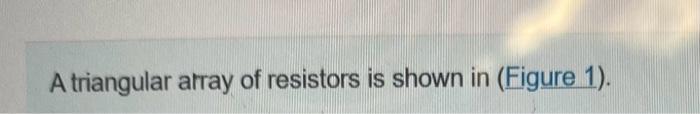 Solved A triangular array of resistors is shown in (Figure | Chegg.com
