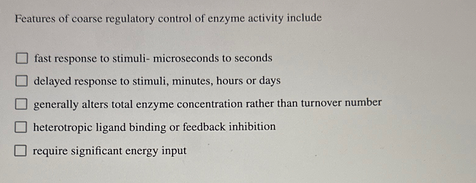 Solved Features of coarse regulatory control of enzyme | Chegg.com