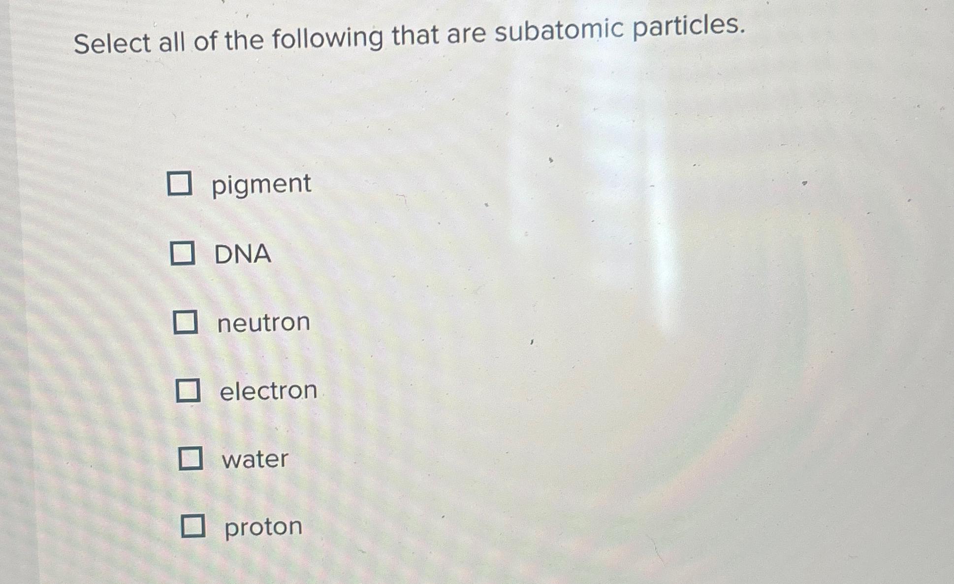 Solved Select all of the following that are subatomic | Chegg.com