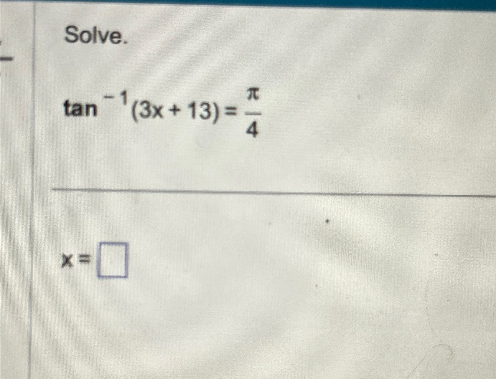 Solved Solve.tan-1(3x+13)=π4x= | Chegg.com