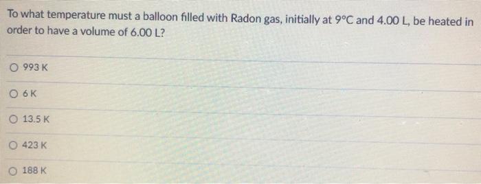 Solved To what temperature must a balloon filled with Radon | Chegg.com