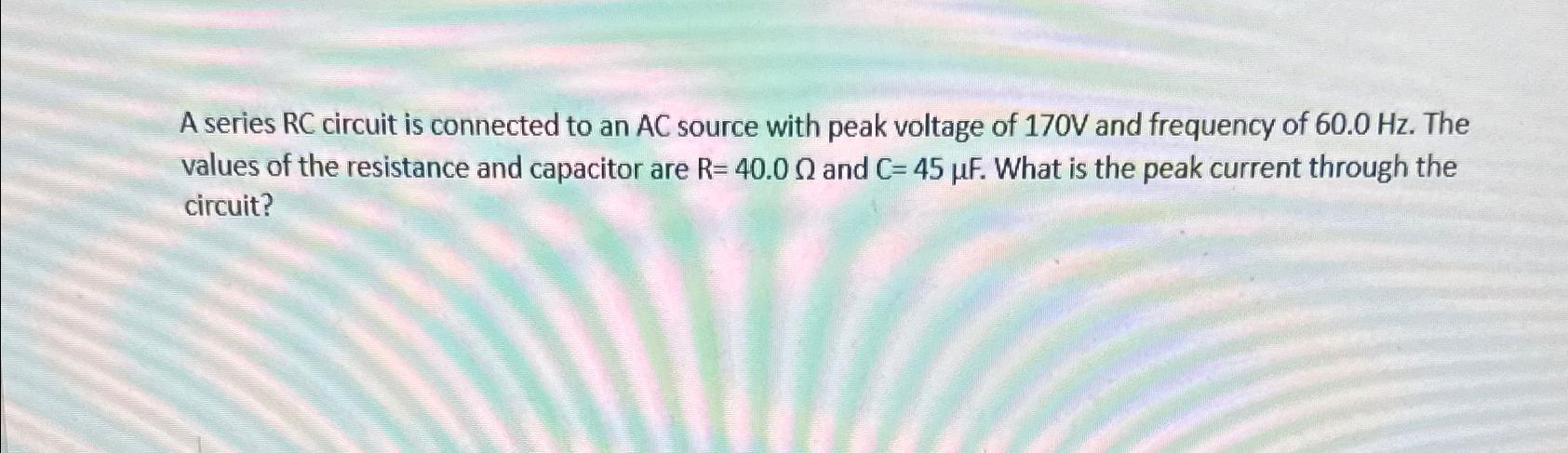 Solved A series RC circuit is connected to an AC source with | Chegg.com