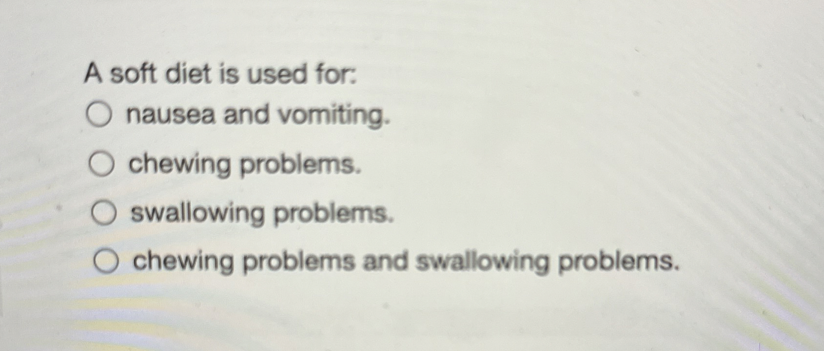 Solved A soft diet is used for:nausea and vomiting.chewing | Chegg.com