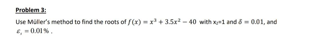 Solved Problem 3: Use Müller's method to find the roots of | Chegg.com
