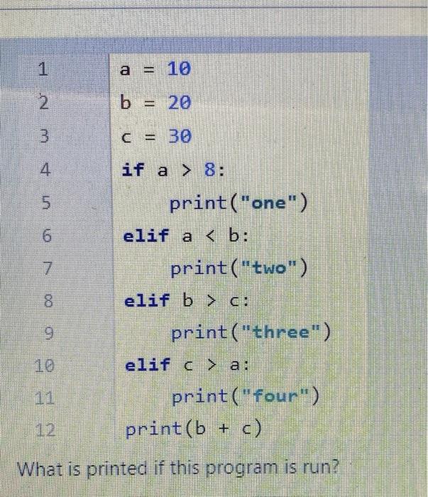 Solved a = 10 b = 20 C = 30 Nm + 0 N if a > 8: print("one") | Chegg.com