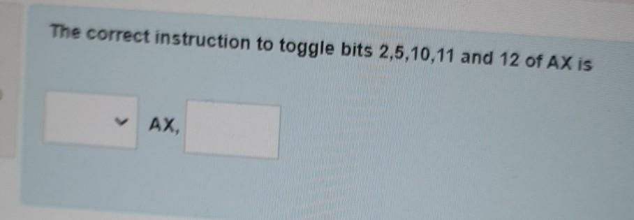 Solved The correct instruction to toggle bits 2,5,10,11 and | Chegg.com