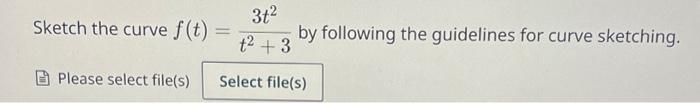 Solved skwtch the curve f(t) = (3t^2)/(t^2+3) by following | Chegg.com