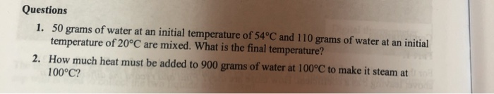 Solved Questions 1. 50 grams of water at an initial | Chegg.com