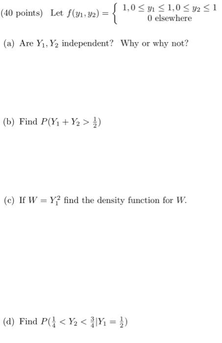 Solved 40 points) Let f(y1,y2)={1,0≤y1≤1,0≤y2≤10 elsewhere | Chegg.com Solved 40 points) Let f(y1,y2)={1,0≤y1≤1,0≤y2≤10 elsewhere | Chegg.com