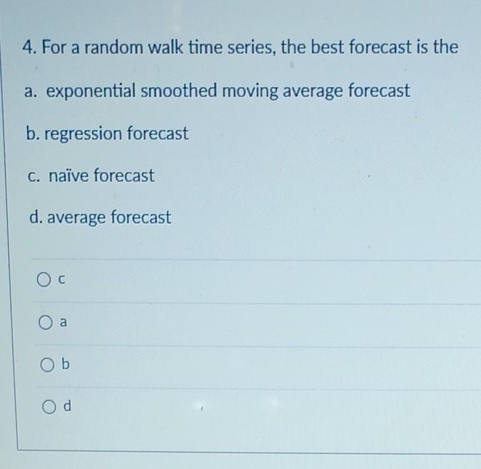 Solved 4. For a random walk time series, the best forecast | Chegg.com