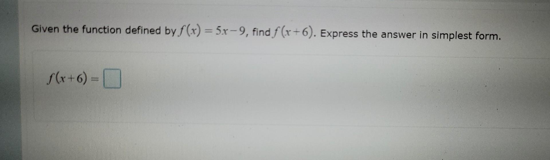 Solved Given the function defined by f(x)=5x−9, find f(x+6). | Chegg.com