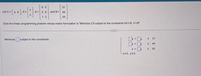 Let C=[45],X=[xy],A=⎣⎡651592⎦⎤, and B=⎣⎡314455⎦⎤. | Chegg.com