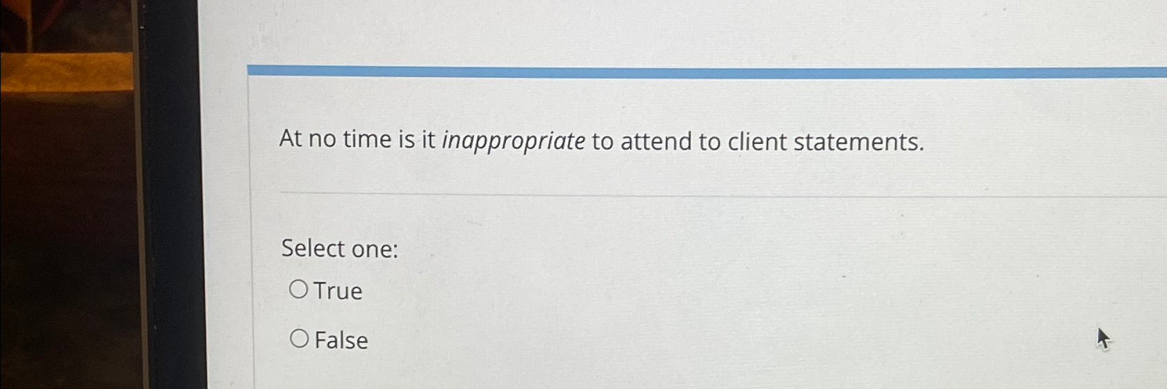 Solved At no time is it inappropriate to attend to client | Chegg.com