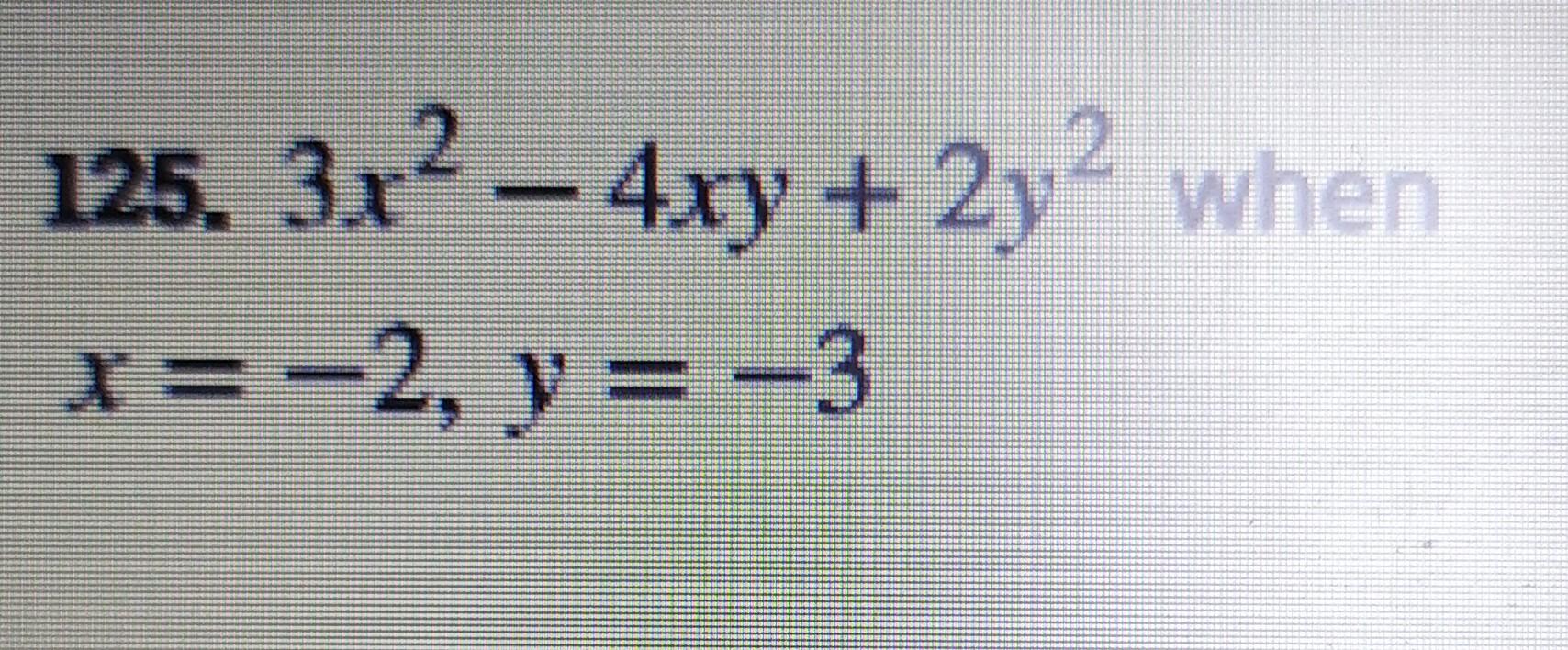 Solved 125. 3x2−4xy+2y2 x=−2,y=−3 | Chegg.com