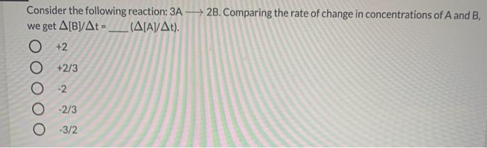 Solved Consider the following reaction: 3A + 2B. Comparing | Chegg.com