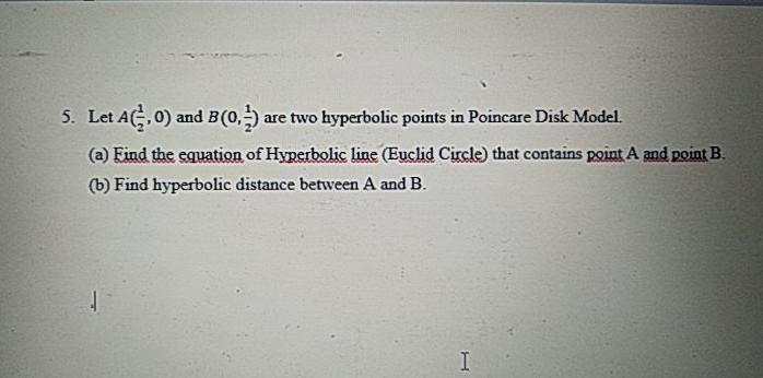 Solved 5. Let A(,) and B(0.3) are two hyperbolic points in | Chegg.com