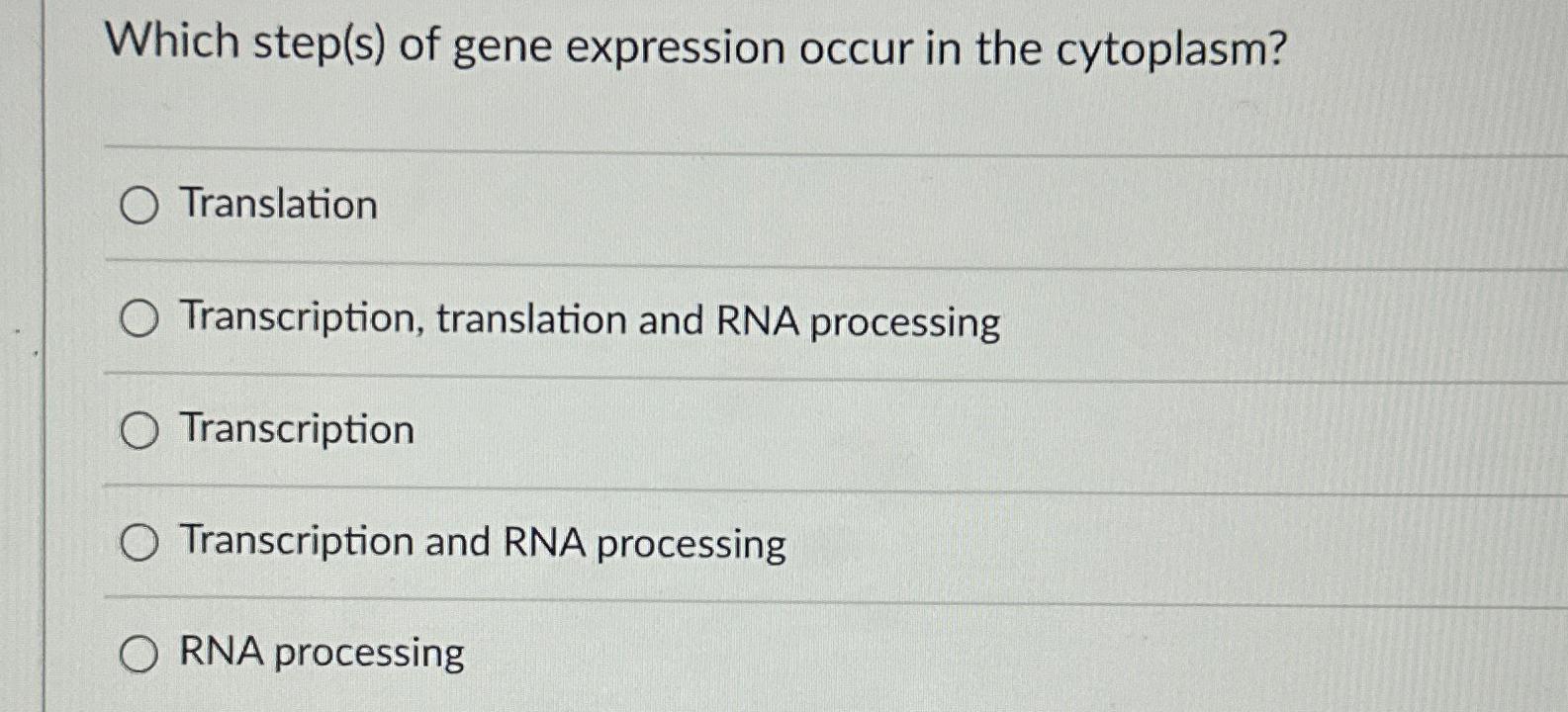 Solved Which step(s) ﻿of gene expression occur in the | Chegg.com