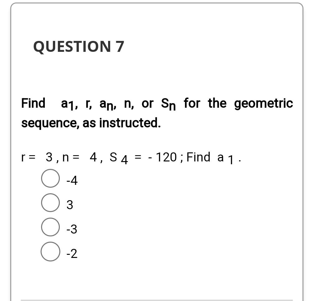 Solved QUESTION 7 Find a1,r,an,n, or Sn for the geometric | Chegg.com
