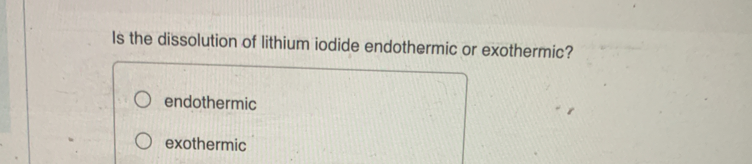 Solved Is the dissolution of lithium iodide endothermic or | Chegg.com