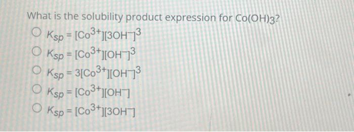 Solved What is the solubility product expression for CO(OH)3 | Chegg.com