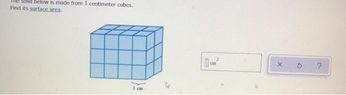 Solved below is made from 1 centimeter cubes. Find its | Chegg.com