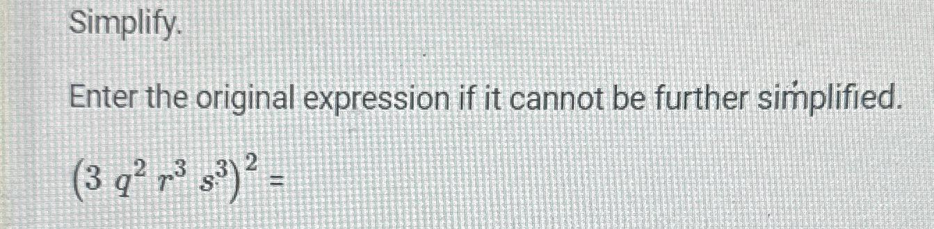 Solved Simplify.Enter the original expression if it cannot | Chegg.com