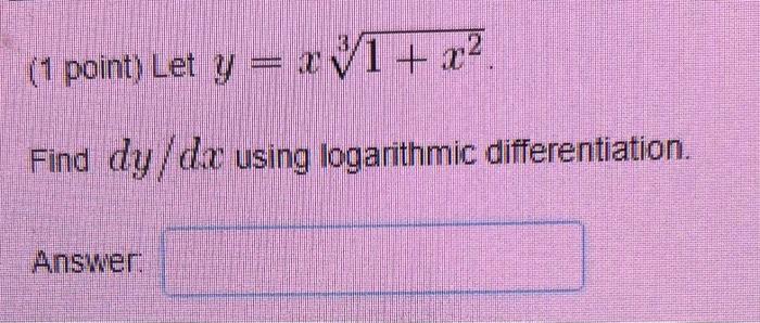 Solved (1 point) Let y=x31+x2 Find dy/dx using logarithmic | Chegg.com