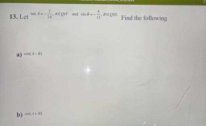 Solved 13. Let tanA=−247,A∈QIV and sinB=−135,B∈QIII. Find | Chegg.com