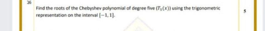 Solved 26 Find the roots of the Chebyshev polynomial of | Chegg.com