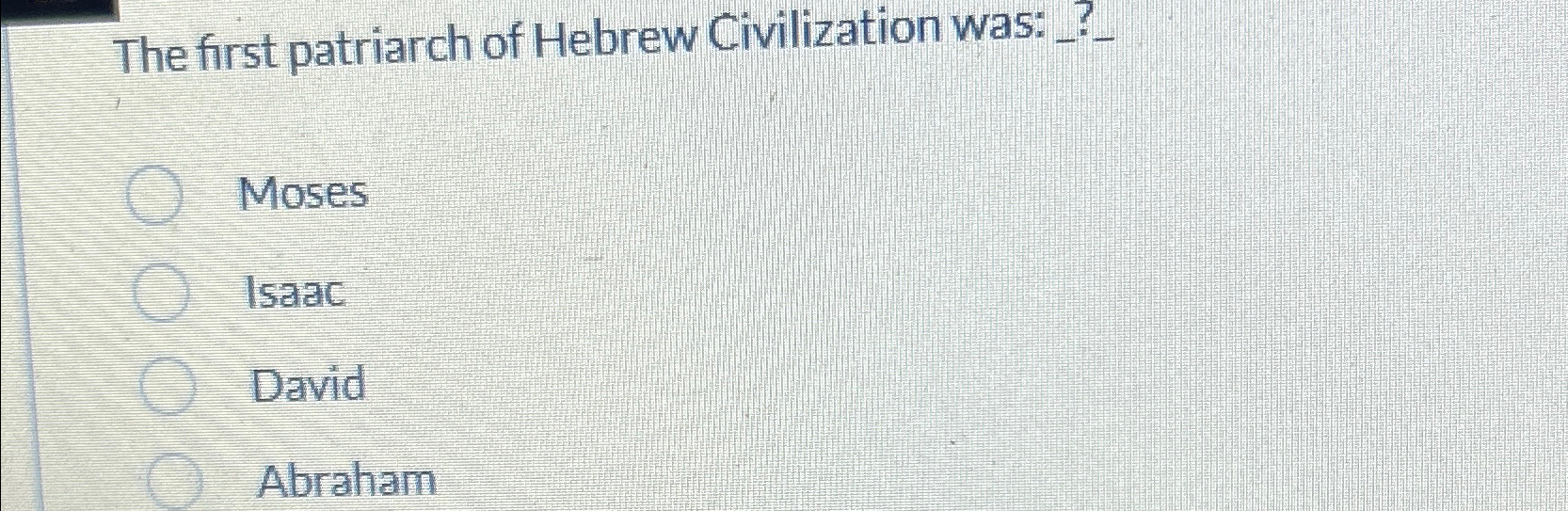 Solved The first patriarch of Hebrew Civilization was: | Chegg.com