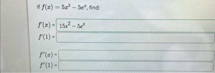 Solved If f(x)=5x3−5exf′(x)=f′(1)=f′′(x)=f′′(1) | Chegg.com