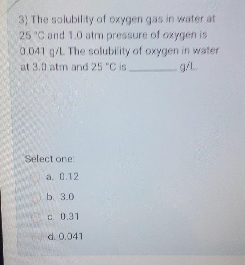 Solved 3) The solubility of oxygen gas in water at 25 °C and | Chegg.com