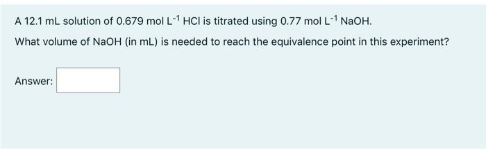 Solved A 12 1 Ml Solution Of 0 679 Mol L−1hcl Is Titrated