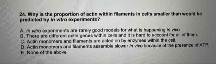 Solved 24. Why is the proportion of actin within filaments | Chegg.com