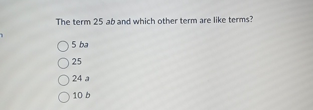 Solved The term 25ab ﻿and which other term are like terms?5 | Chegg.com