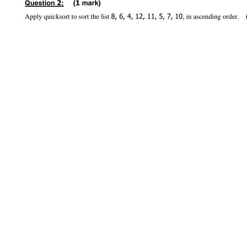 Solved Question 2: (1 mark) Apply quicksort to sort the list | Chegg.com