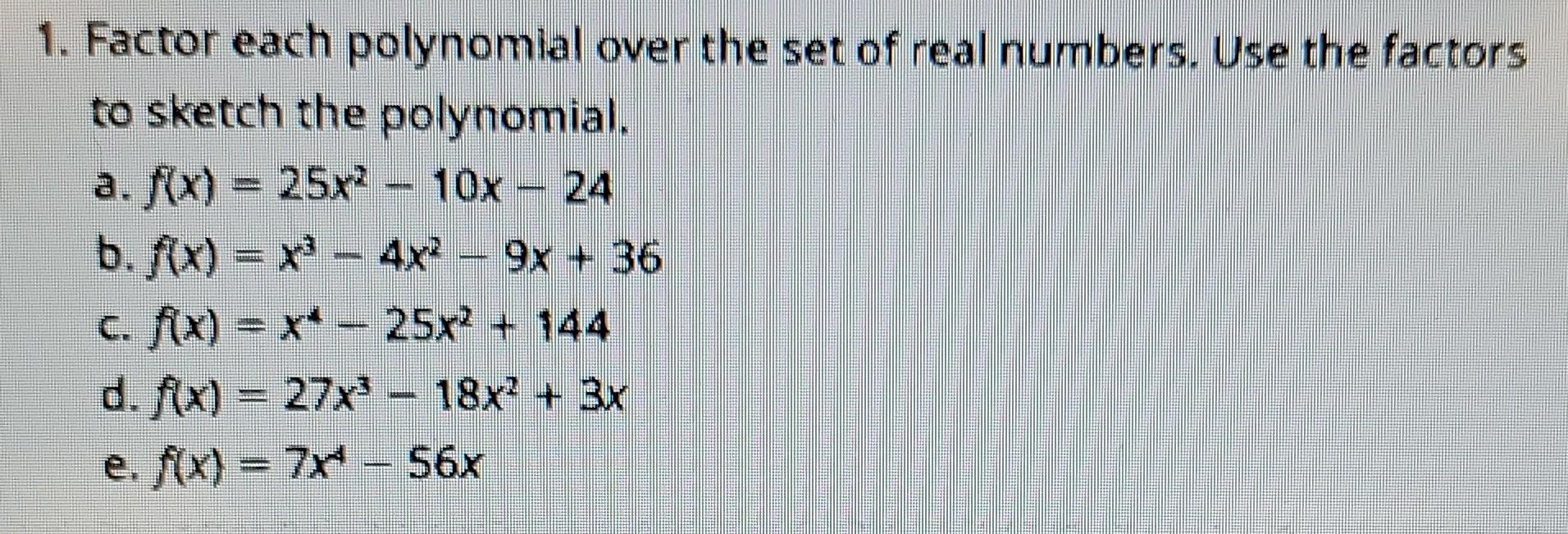 Solved . 1. Factor each polynomial over the set of real | Chegg.com