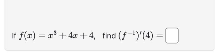 Solved f(x)=x3+4x+4, find (f−1)′(4)= | Chegg.com